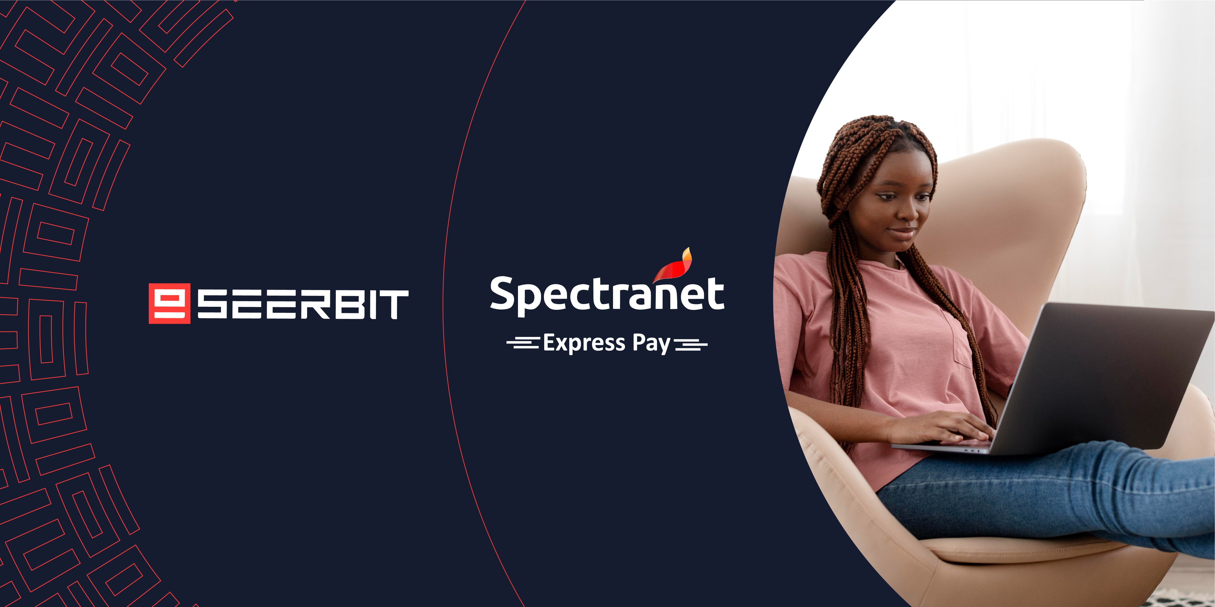 SeerBit, Spectranet Launch ExpressPay to Revolutionise Internet ...